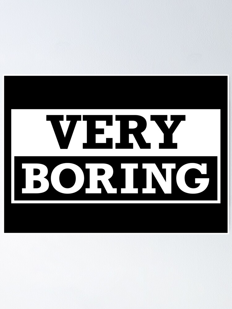 "Very boring" Poster for Sale by OneCreativeLab | Redbubble