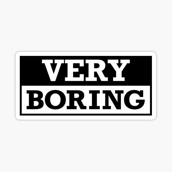 "Very boring" Sticker by OneCreativeLab | Redbubble