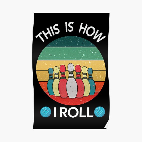"This Is How I Roll Retro Bowling" Poster by TheAwesomeMiro | Redbubble