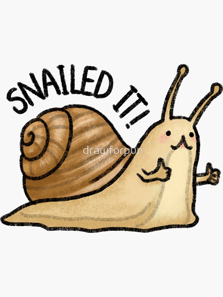 "You Snailed It!" Sticker for Sale by drawforpun | Redbubble