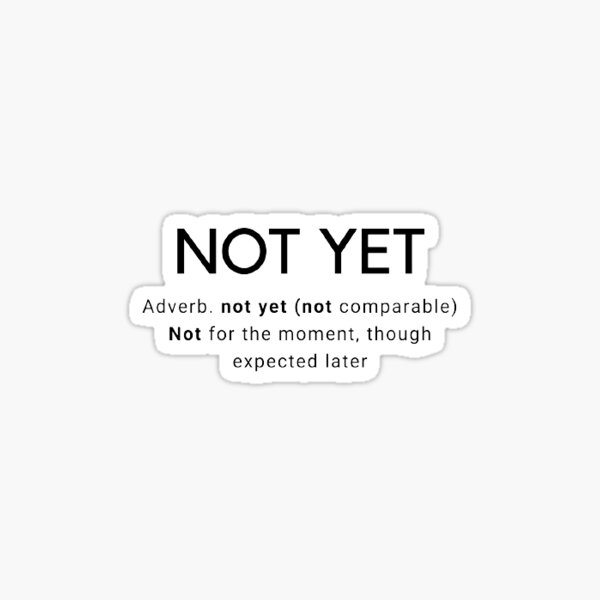 "Adverb. NOT YET" Sticker for Sale by alwaysmayxx | Redbubble