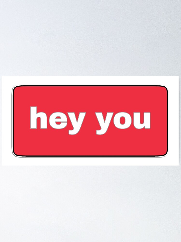 "hey you" Poster for Sale by kzt84 | Redbubble