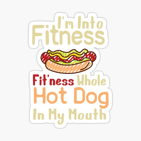 " I'm Into Fitness Whole Hot dog In My Mouth, Retro Funny Hotdog Quotes ...