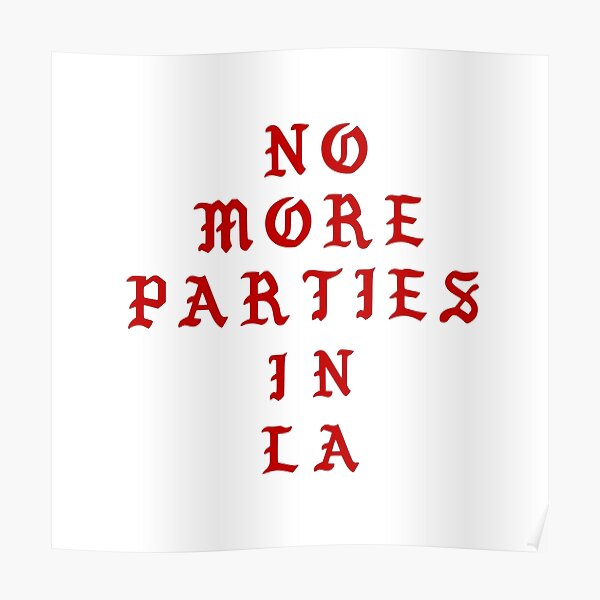 "NO MORE PARTIES IN LA" Poster for Sale by HypeRoots | Redbubble