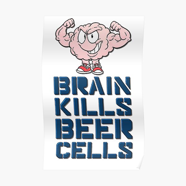 "Brain kills beer cells" Poster by cool-shirts | Redbubble