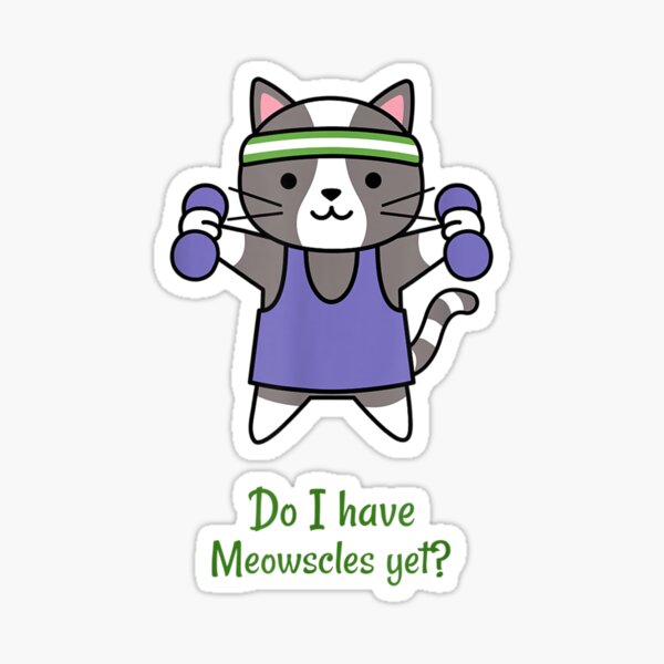 "Do I have Meowscles yet? Unisex Cat Lover Workout " Sticker for Sale ...