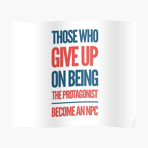 "Those who give up on being the PROTAGONIST become an NPC" Poster for ...