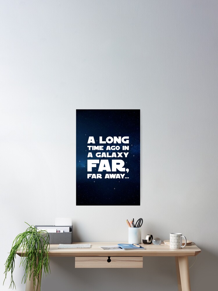 "A long time ago in a galaxy far, far away..." Poster for Sale by about ...