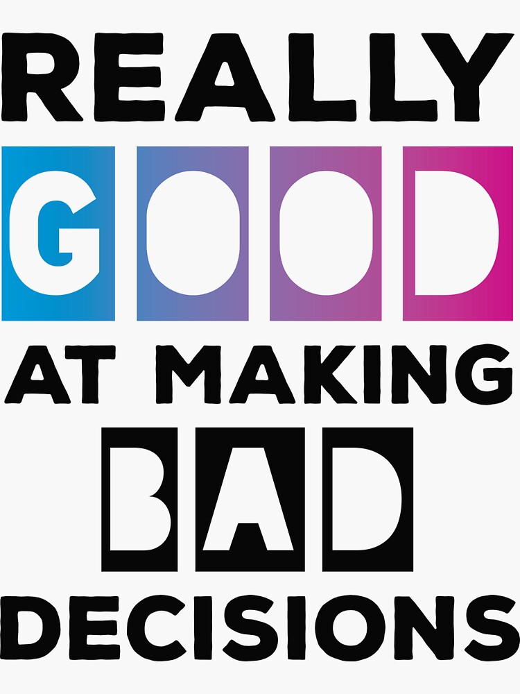 "Really Good At Making Bad Decisions" Sticker for Sale by ReadyArt ...