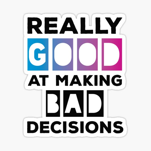 "Really Good At Making Bad Decisions" Sticker for Sale by ReadyArt ...