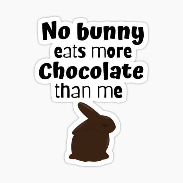 "No bunny eats more chocolate than me , easter chocolate lovers ...