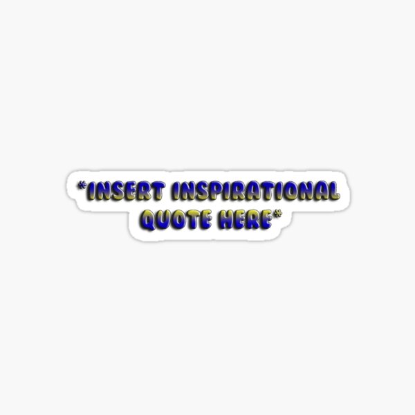 "Inset inspirational quote here" Sticker for Sale by NinjaLulu | Redbubble