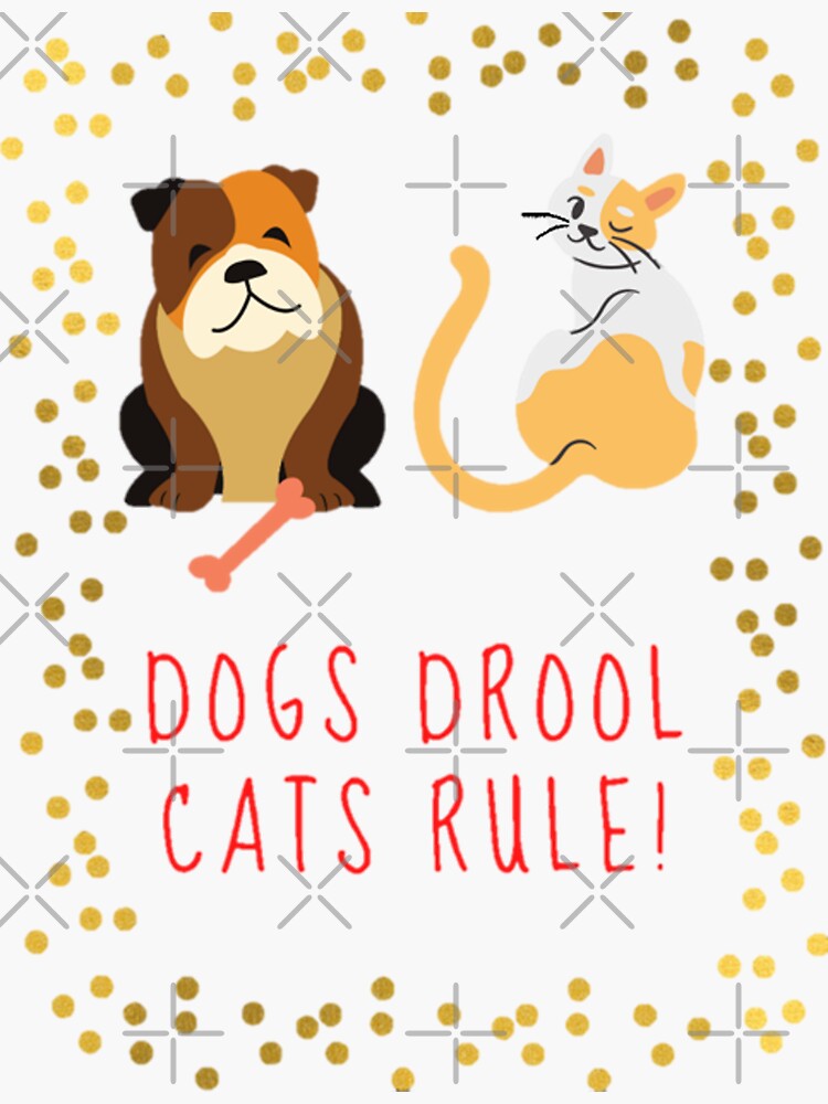 "dogs drool cats rule" Sticker for Sale by strawberryDust | Redbubble
