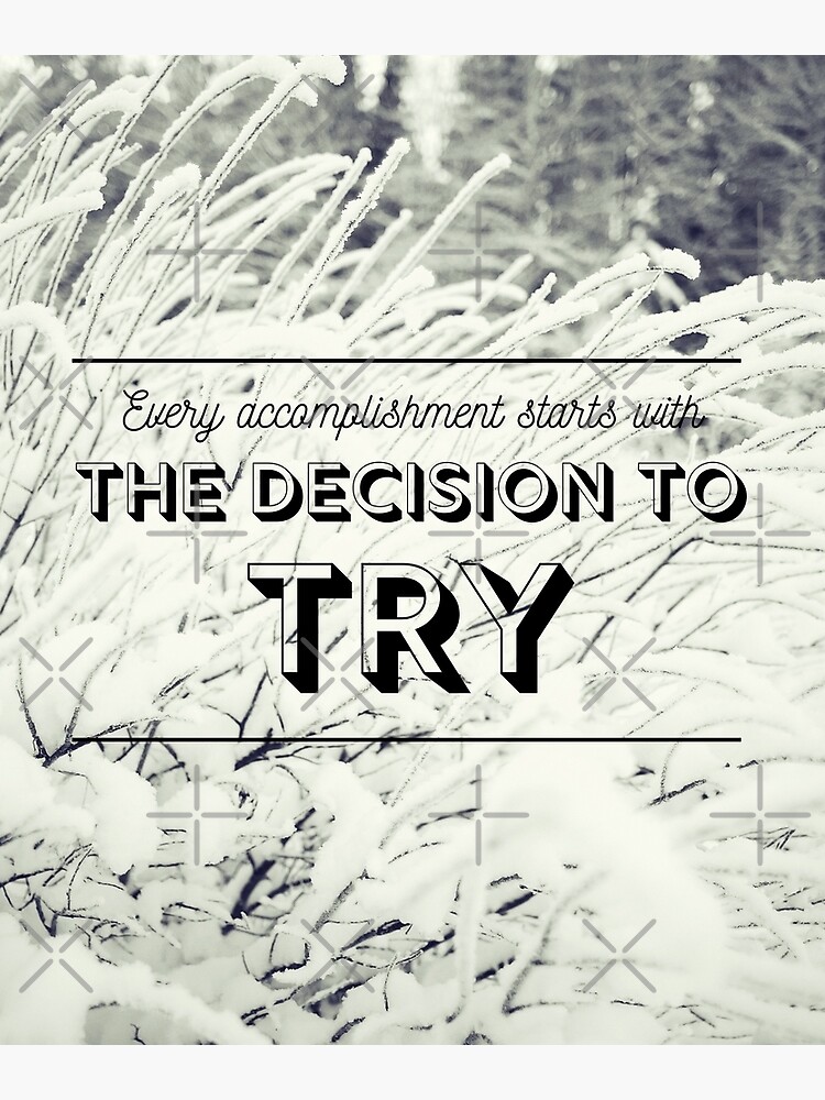 "Every Accomplishment Starts With The Decision To Try - Abstract Winter ...