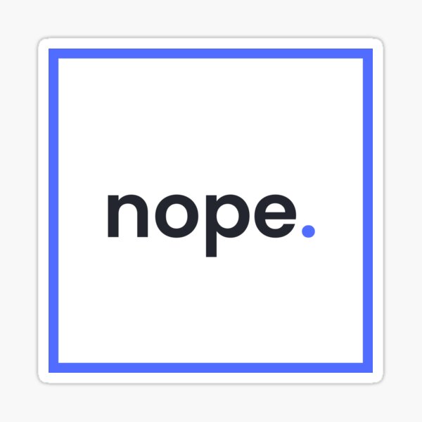 "Nope." Sticker for Sale by coollabs | Redbubble