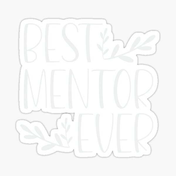 "Best Mentor Ever Gift For Mentor Appreciation Lovely Mentor" Sticker ...