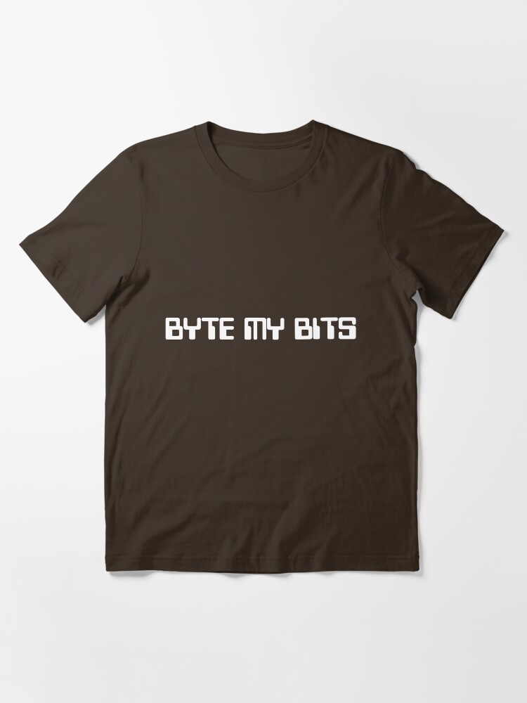 "Byte my Bits" T-shirt for Sale by GaiaKi | Redbubble | halt and catch ...