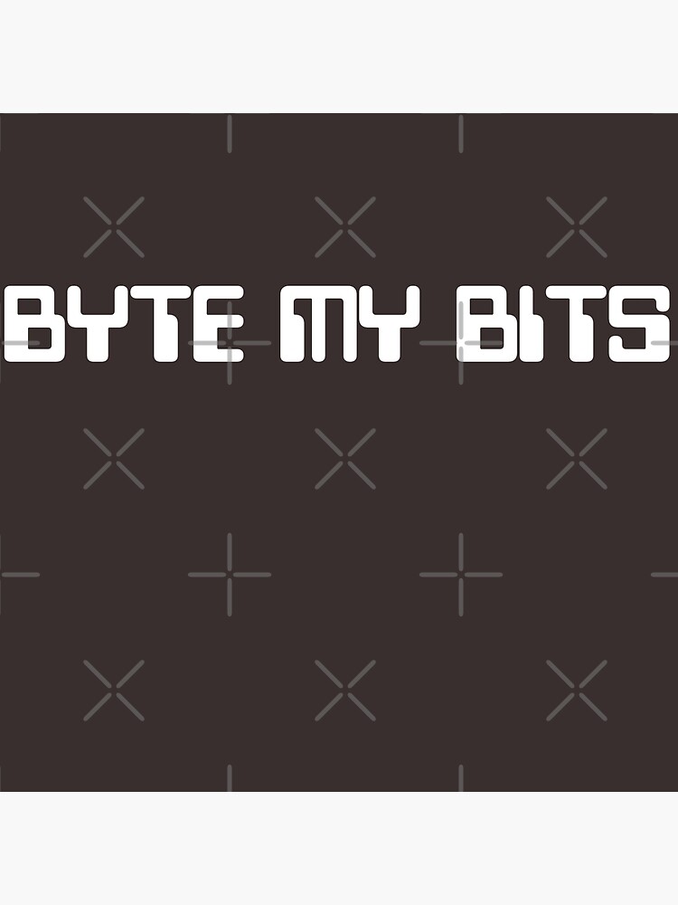 "Byte my Bits" Poster by GaiaKi | Redbubble