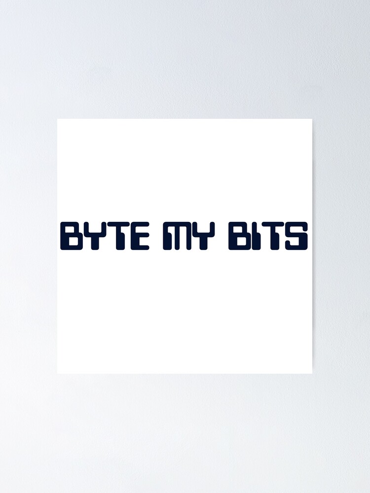 "Byte my Bits" Poster by GaiaKi | Redbubble