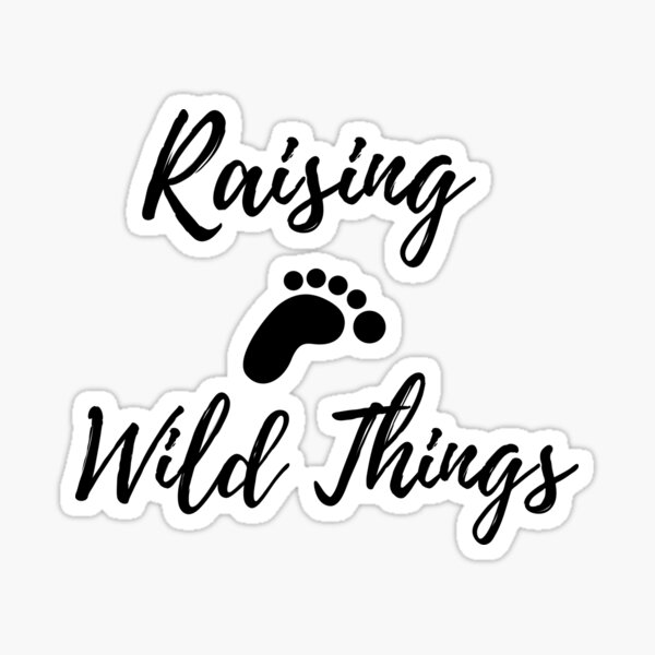 "Raising Wild Things" Sticker by ForeverDecor | Redbubble