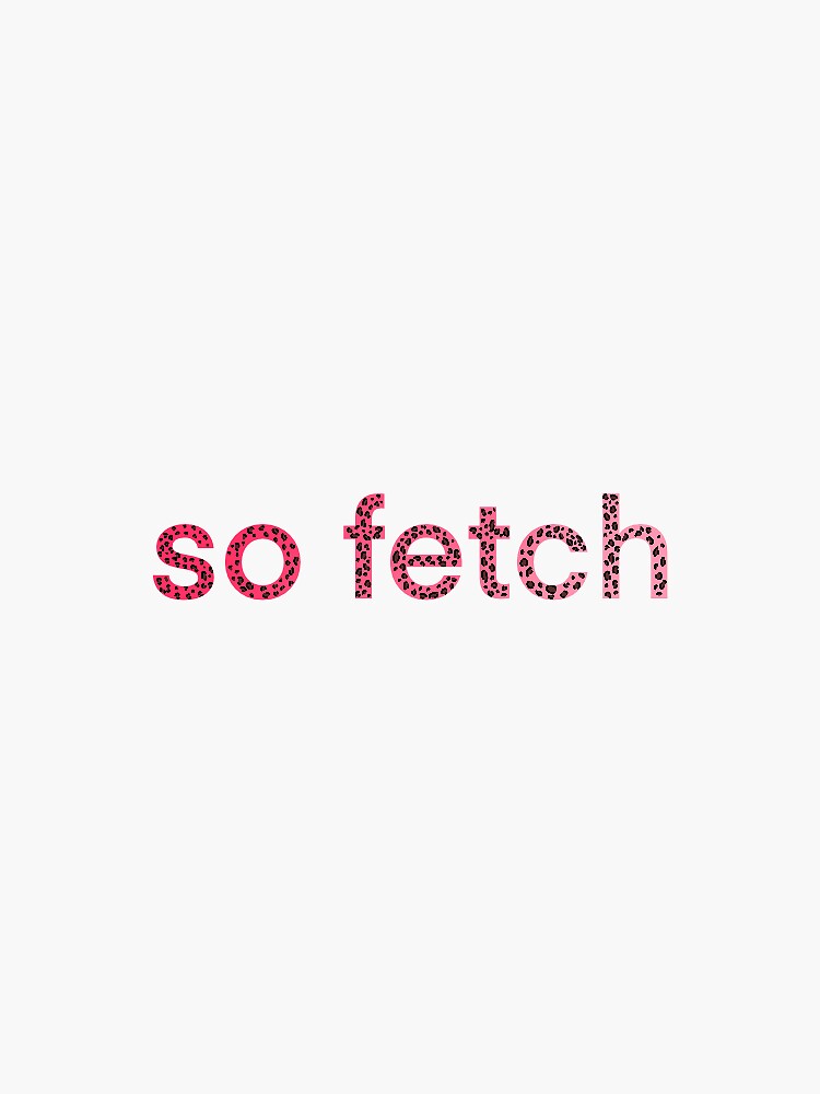 "Cheetah Print-So Fetch " Sticker for Sale by Skravitz01 | Redbubble