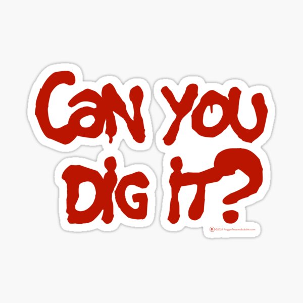 "Can You Dig It?" Sticker for Sale by Küng Fu Bubble Gum | Redbubble
