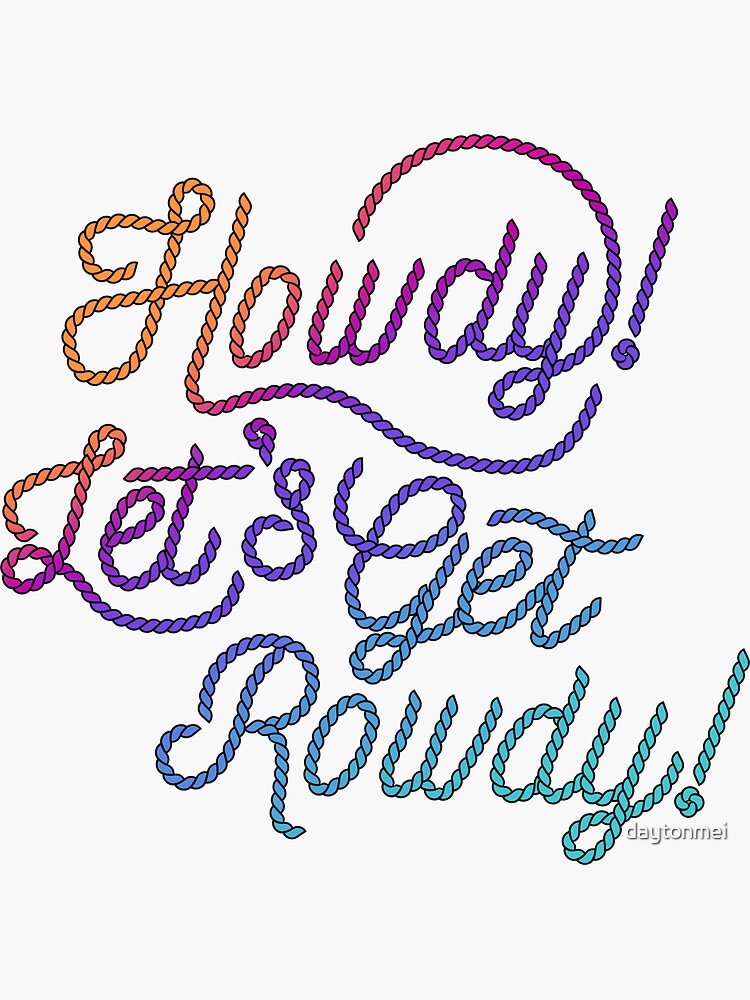 "Howdy! Let's Get Rowdy!" Sticker for Sale by daytonmei | Redbubble