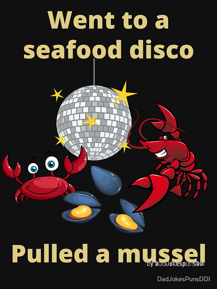 "Funny Pulled Muscle Dad Joke - Went to a seafood disco, Pulled a ...