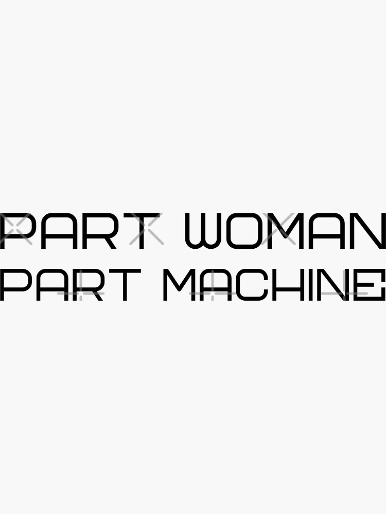 "Part Woman Part Machine" Sticker by sanworldmerch | Redbubble
