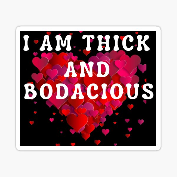 "Thick and Bodacious with hearts " Sticker for Sale by RealmOfCreation ...