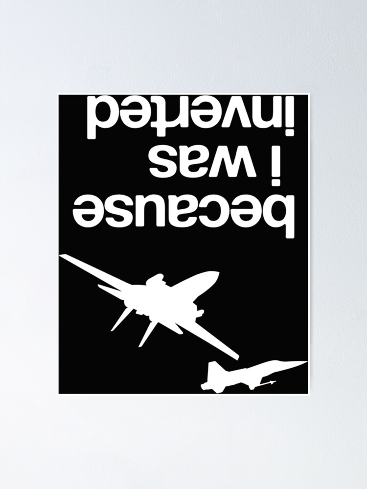 Because I was inverted”, Top Gun inspired - WHITE VERSION" Poster by ...