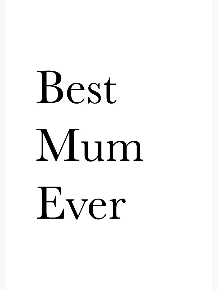 "Best Mum Ever" Poster for Sale by KGJ23 | Redbubble