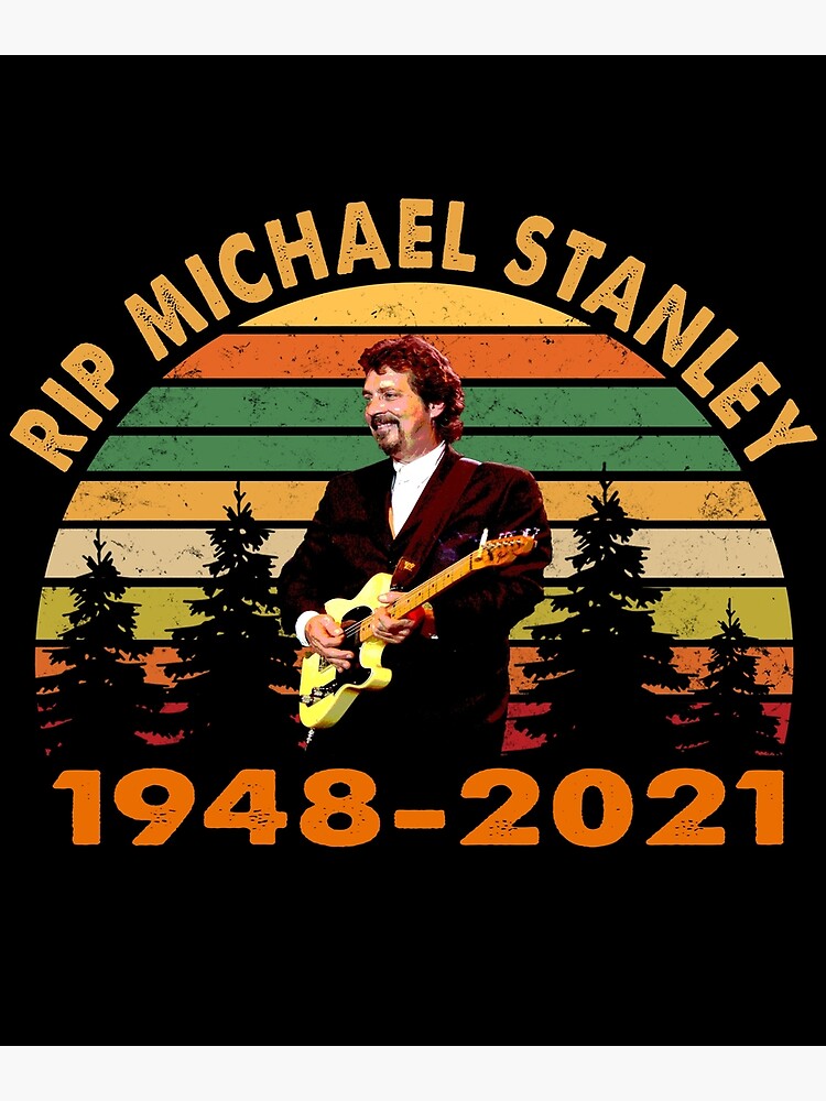 "RIP MICHAEL STANLEY 1948 2021" Poster by Branncolet | Redbubble