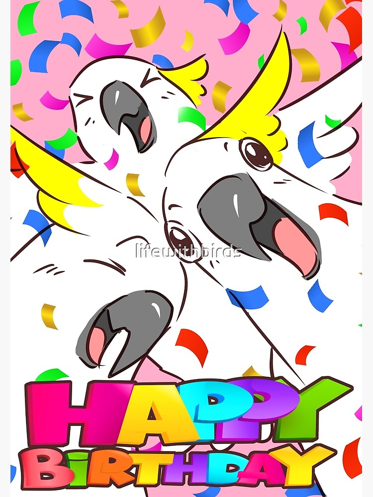 "Happy Birthday Cockatoo" Poster for Sale by lifewithbirds | Redbubble