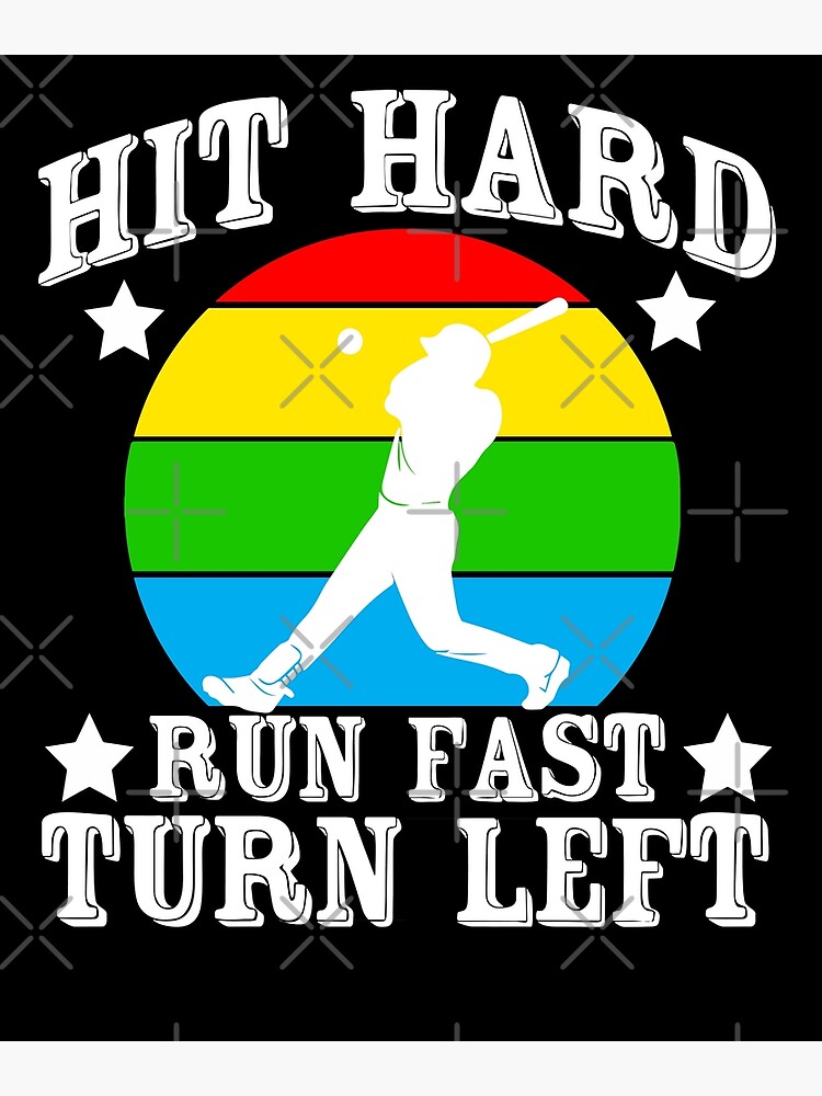 "hit hard run fast turn left" Poster by TopNich | Redbubble
