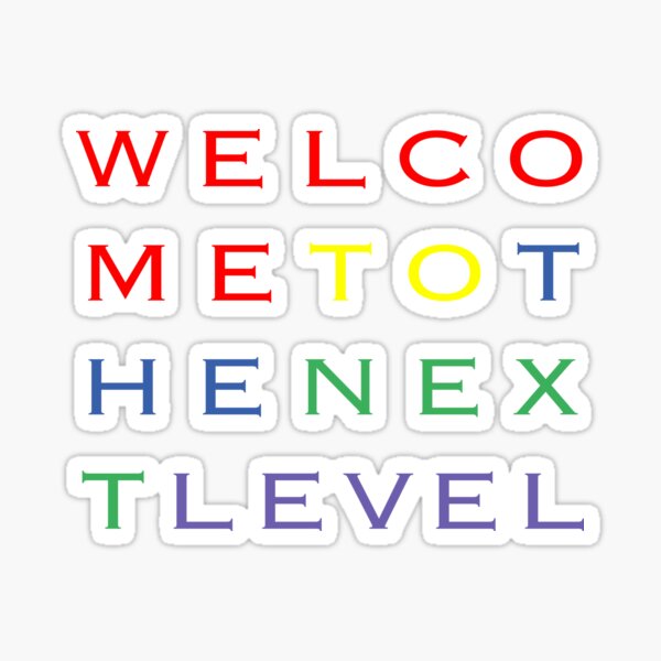 "Welcome To the Next Level" Sticker by prometheus31 | Redbubble
