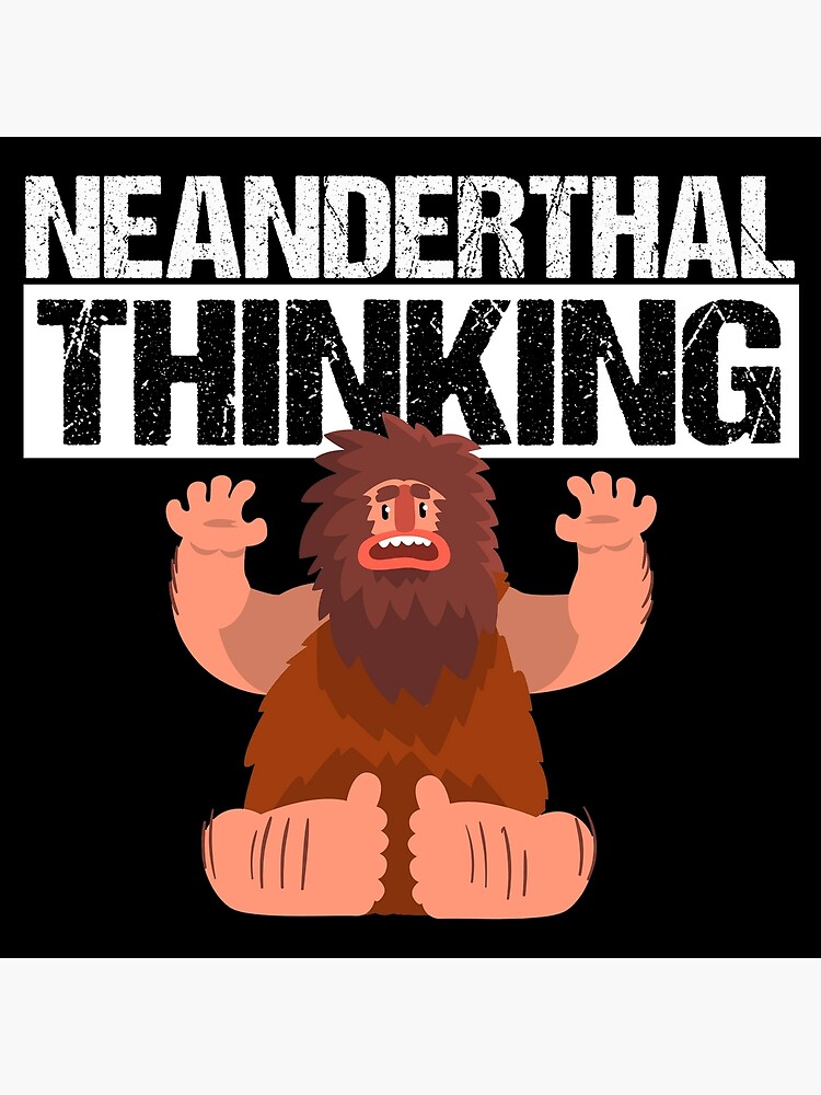 "Funny Caveman Neanderthal Thinking" Poster by RBG1933Tee | Redbubble