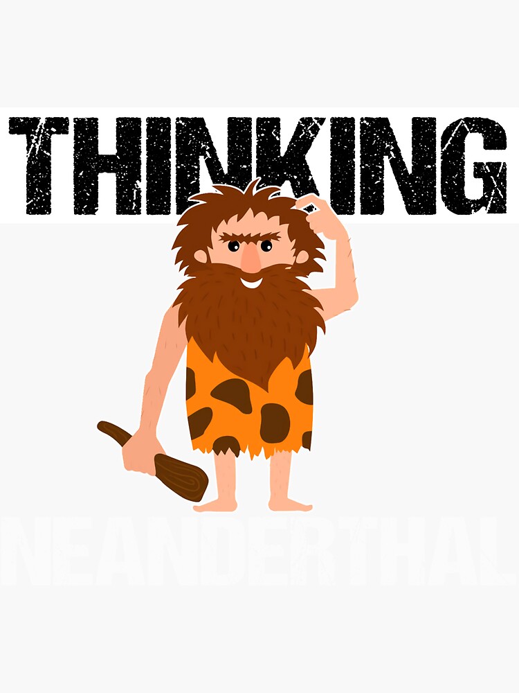 "Funny caveman Neanderthal Thinking" Sticker for Sale by kenzo2093 ...
