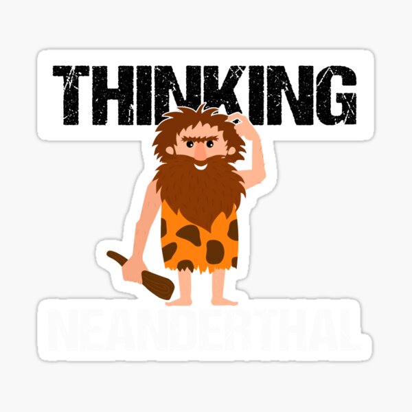 "Funny caveman Neanderthal Thinking" Sticker for Sale by kenzo2093 ...