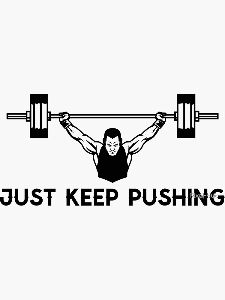 "Just Keep Pushing motivational graphic" Sticker for Sale by Pixel-Hub ...