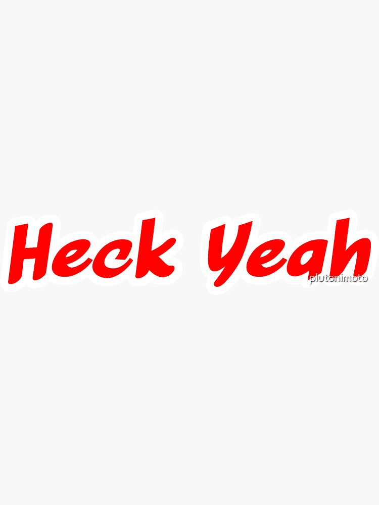 "Heck Yeah Sticker" Sticker for Sale by plutonimoto | Redbubble