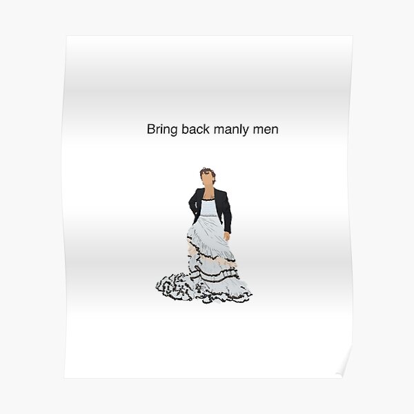 "Bring Back Manly Men" Poster for Sale by JulianaWong | Redbubble