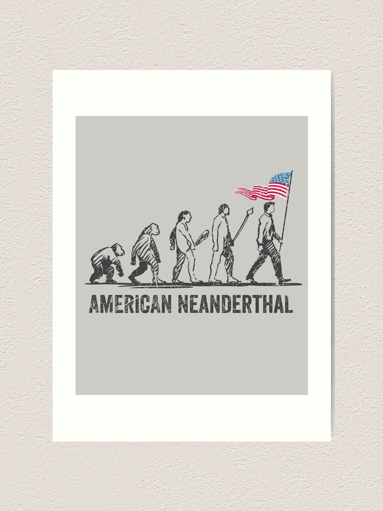 "American Neanderthal Thinking" Art Print by Sneebie22 | Redbubble