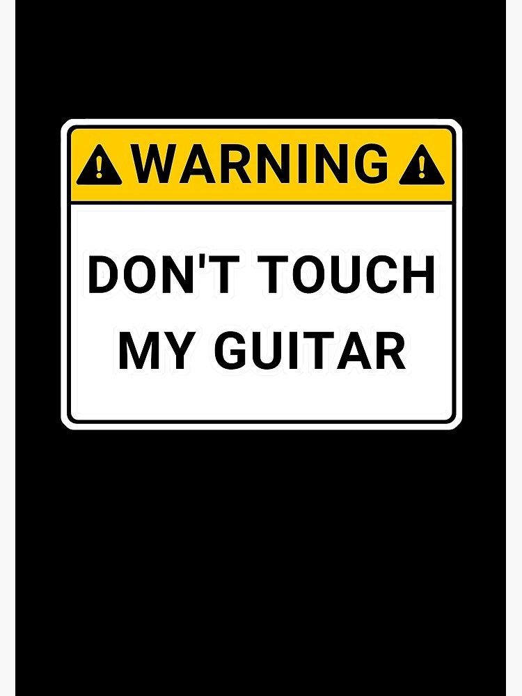 "Don't Touch My Guitar - White WARNING SIGN" Poster by GuitarSwitch ...