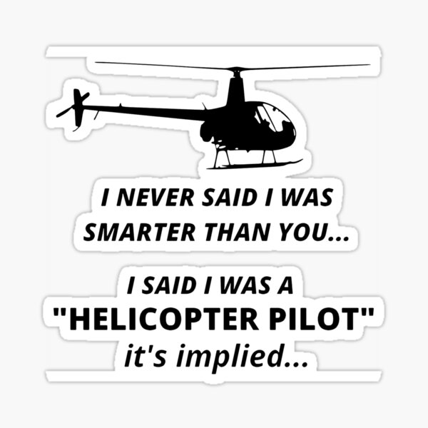"I never said i was smarter than you. i said was a helicopter pilot. it ...