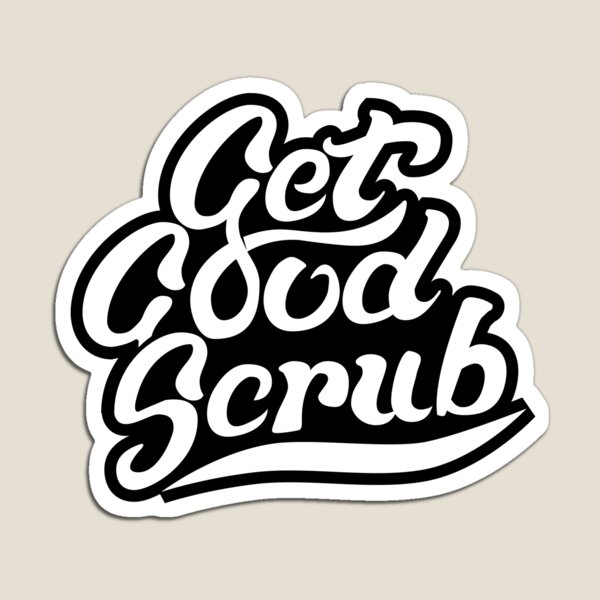 Get Good Scrub Gifts & Merchandise | Redbubble