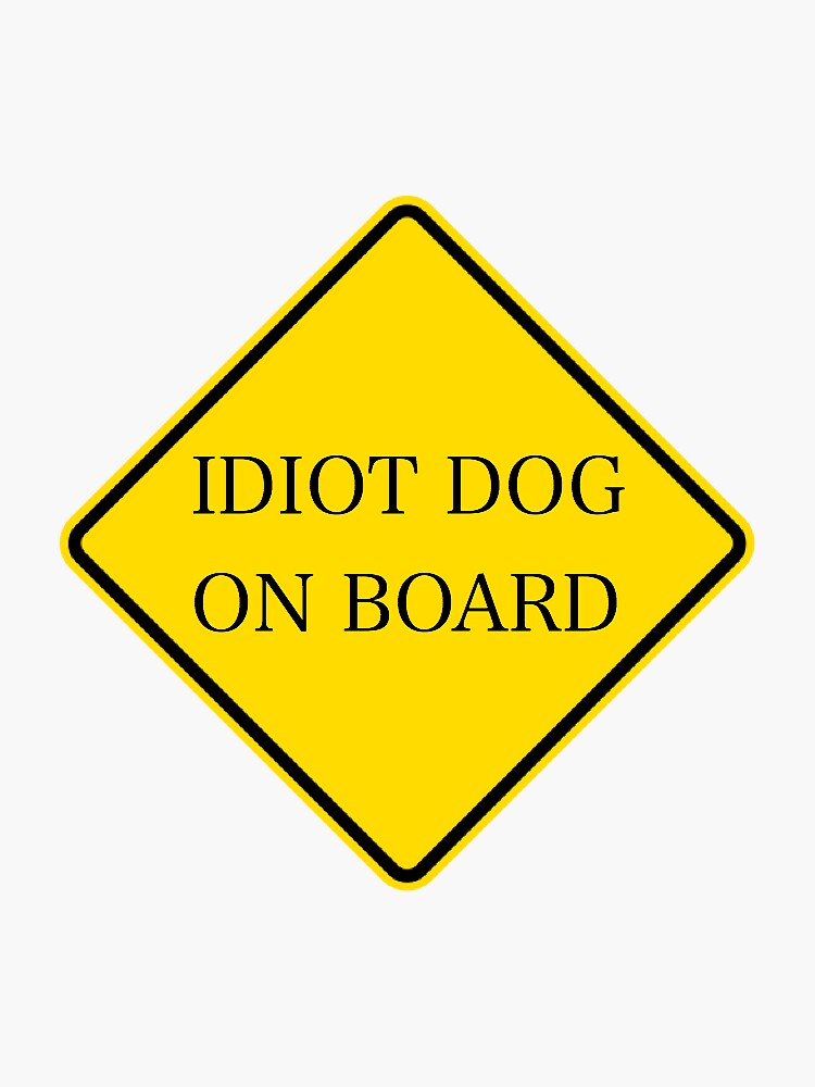 "Idiot Dog On Board" Sticker for Sale by saraellenme | Redbubble