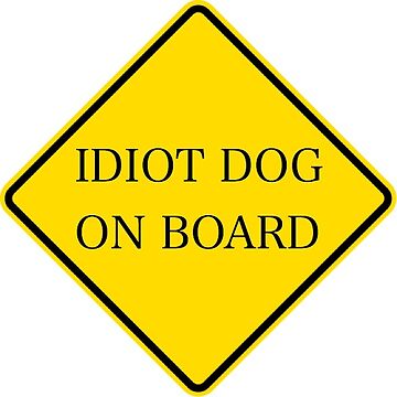 "Idiot Dog On Board" Sticker for Sale by saraellenme | Redbubble