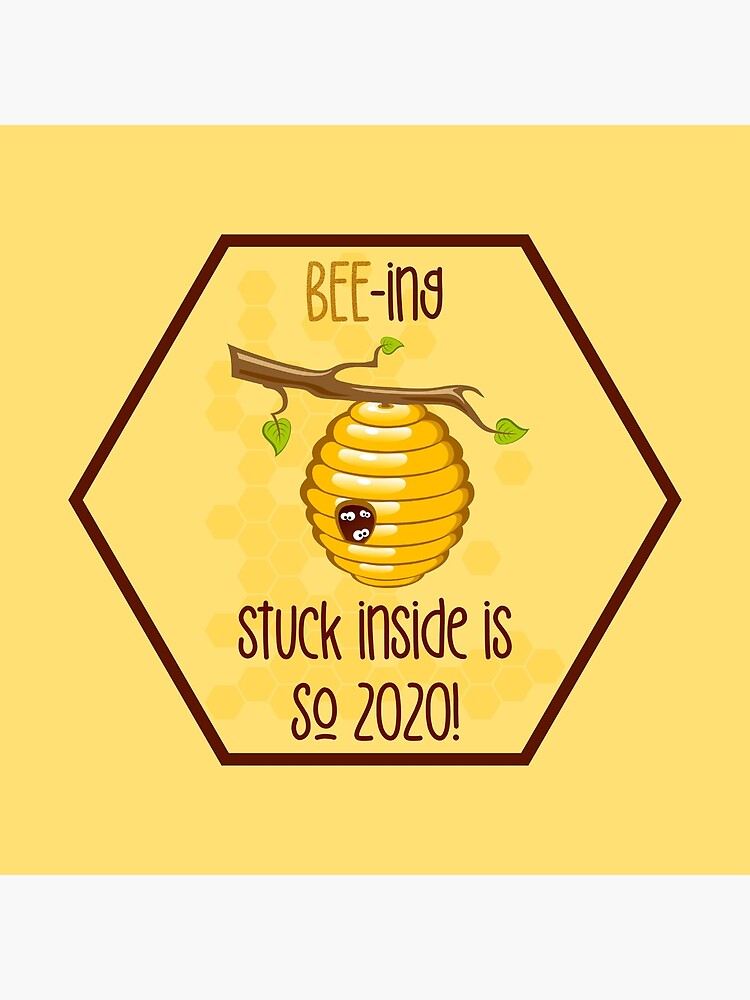"BEE-ing Stuck Inside is SO 2020!! (On Yellow)" Poster for Sale by ...