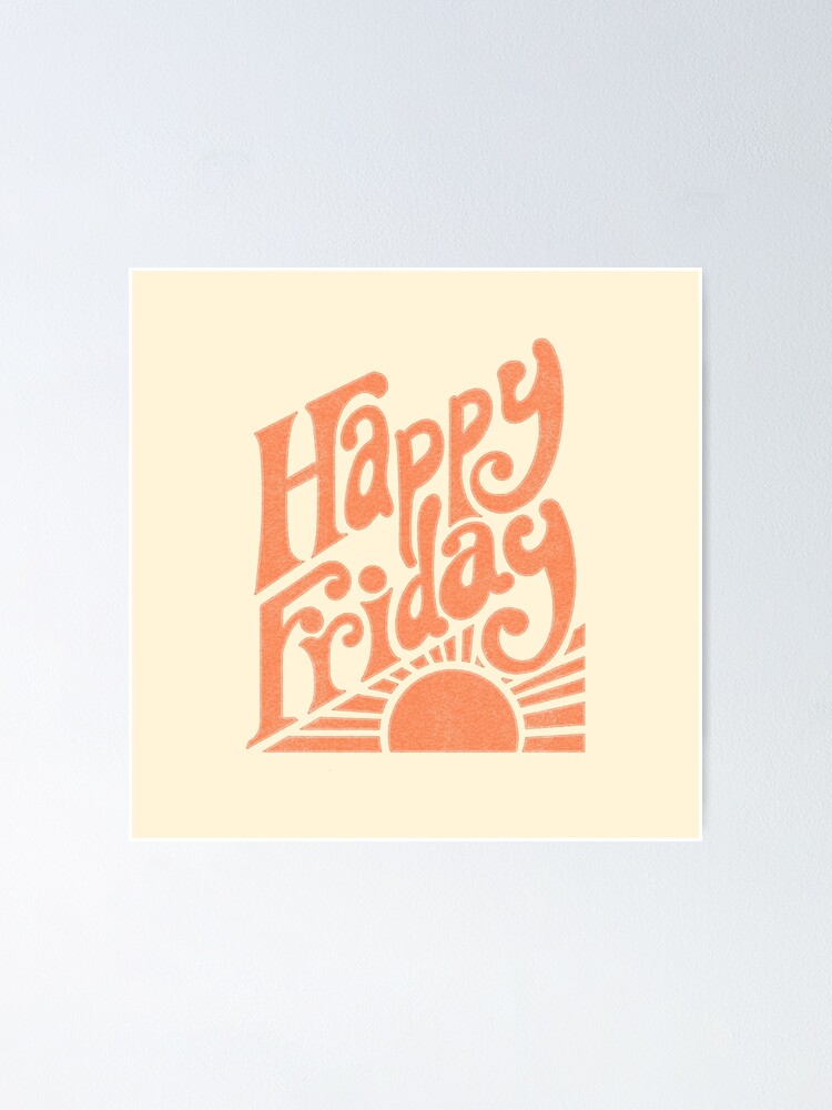 "Happy Friday (Orange)" Poster by myfirstapt | Redbubble